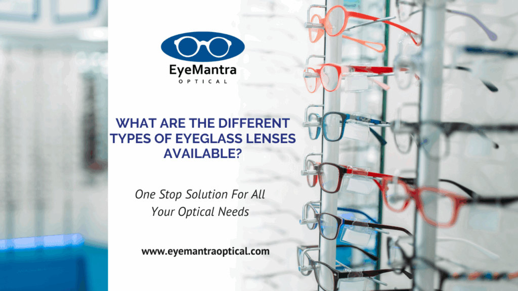 Different Types of Eyeglass Lenses: Which One is Right for You?